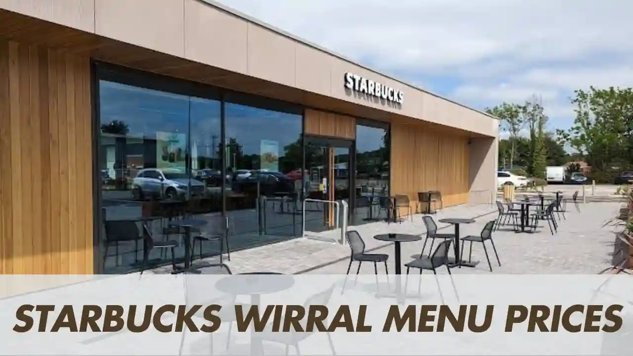 Starbucks Menu Wirral UK New Prices & Store Locations 2026